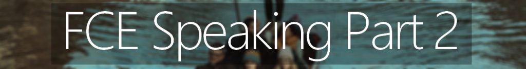 FCE Speaking Part 2 Tips - EngExam.info