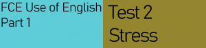 FCE Use of English Part 1, Stress - EngExam.info