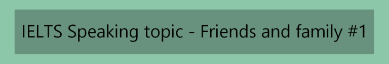 IELTS Speaking topic - Friends and family #1 - EngExam.info