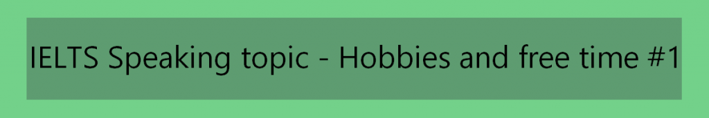 IELTS Speaking topic - Hobbies and free time #1 - EngExam.info