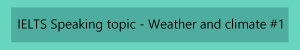 IELTS Speaking topic - Weather and climate #1 - EngExam.info
