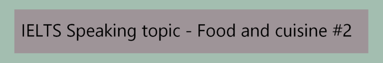 IELTS Speaking topic - Food and cuisine #2 - EngExam.info