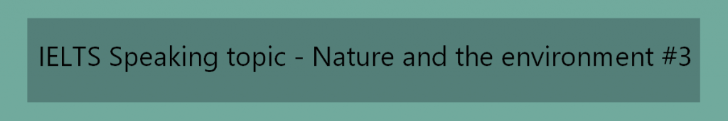 IELTS Speaking topic - Nature and the environment #3 - EngExam.info