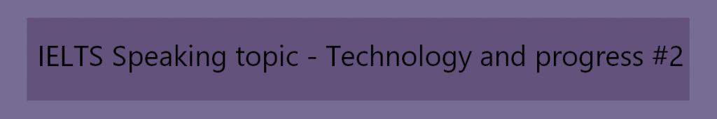 IELTS Speaking topic - Technology and progress #2 - EngExam.info