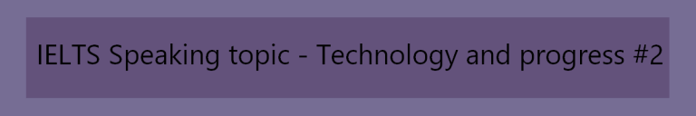 IELTS Speaking topic - Technology and progress #2 - EngExam.info