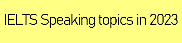 IELTS Speaking Topics in 2023 - EngExam.info