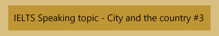 IELTS Speaking topic - City and the country #3 - EngExam.info