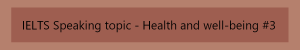 IELTS Speaking topic - Health and well-being #3 - EngExam.info