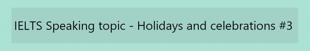 IELTS Speaking topic - Holidays and celebrations #3 - EngExam.info
