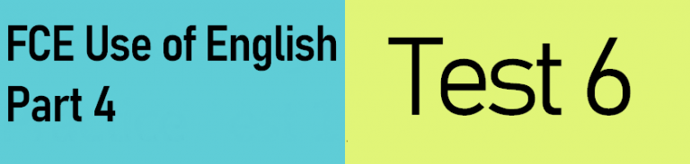 FCE Use of English Part 4, Test 6 - EngExam.info
