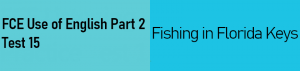 FCE Use of English Part 2, Fishing in Florida Keys – EngExam.info
