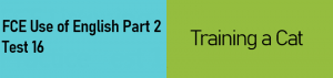 FCE Use of English Part 2, Training a cat – EngExam.info